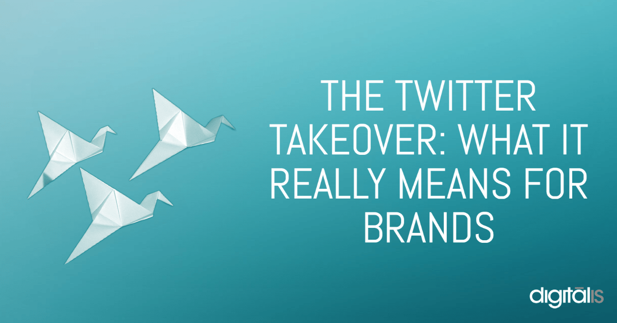 Analysing the Twitter takeover: what it really means for brands - Digitalis